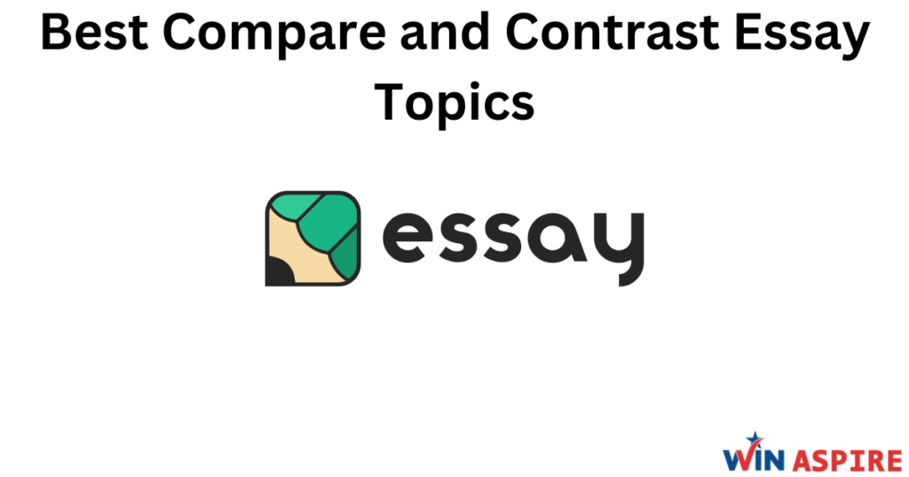 best-compare-and-contrast-essay-topics-winaspire
