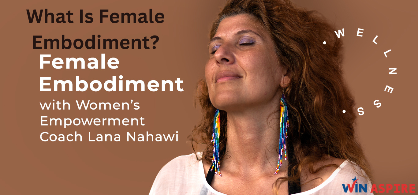 What Is Female Embodiment? - WinAspire