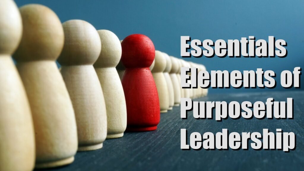 Best 5 Essentials Elements of Purposeful Leadership - WinAspire